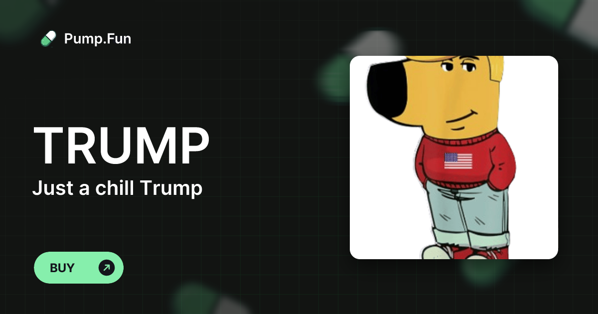Just a chill Trump (TRUMP) - Pump