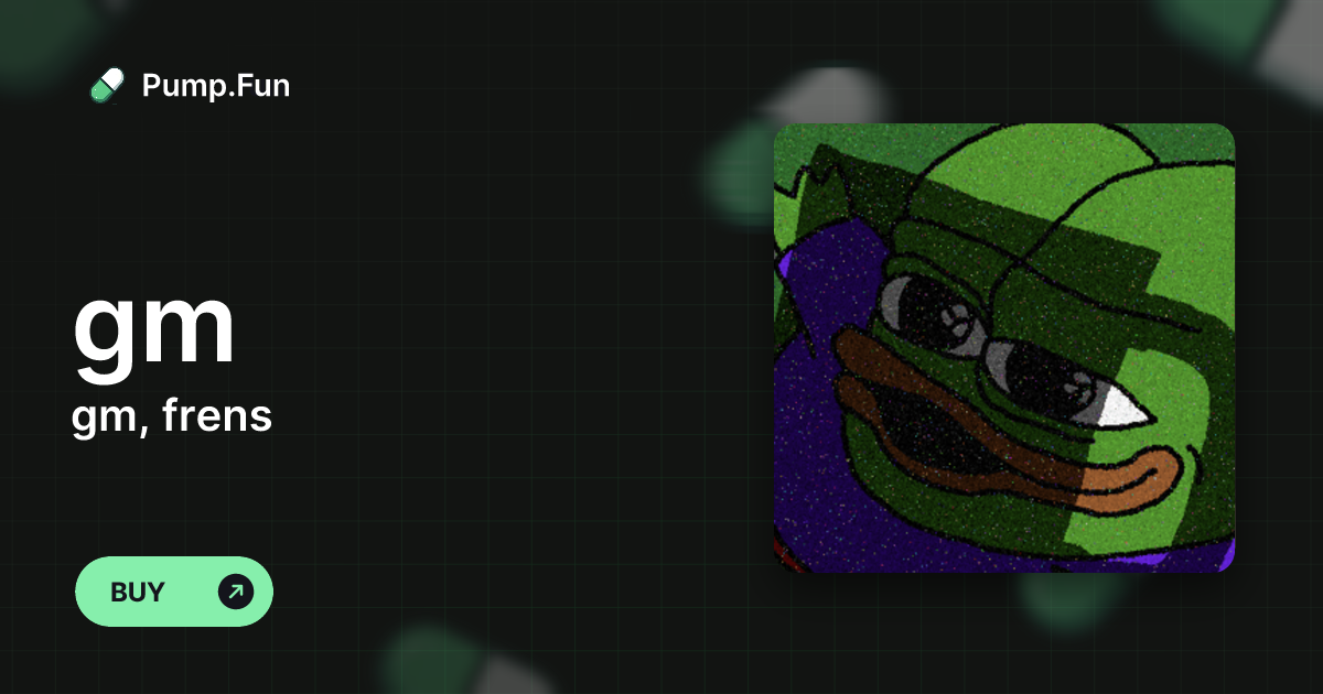 gm, frens (gm) - Pump