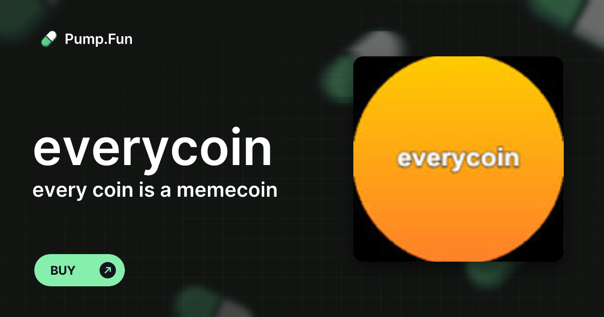 every coin is a memecoin (everycoin) - Pump