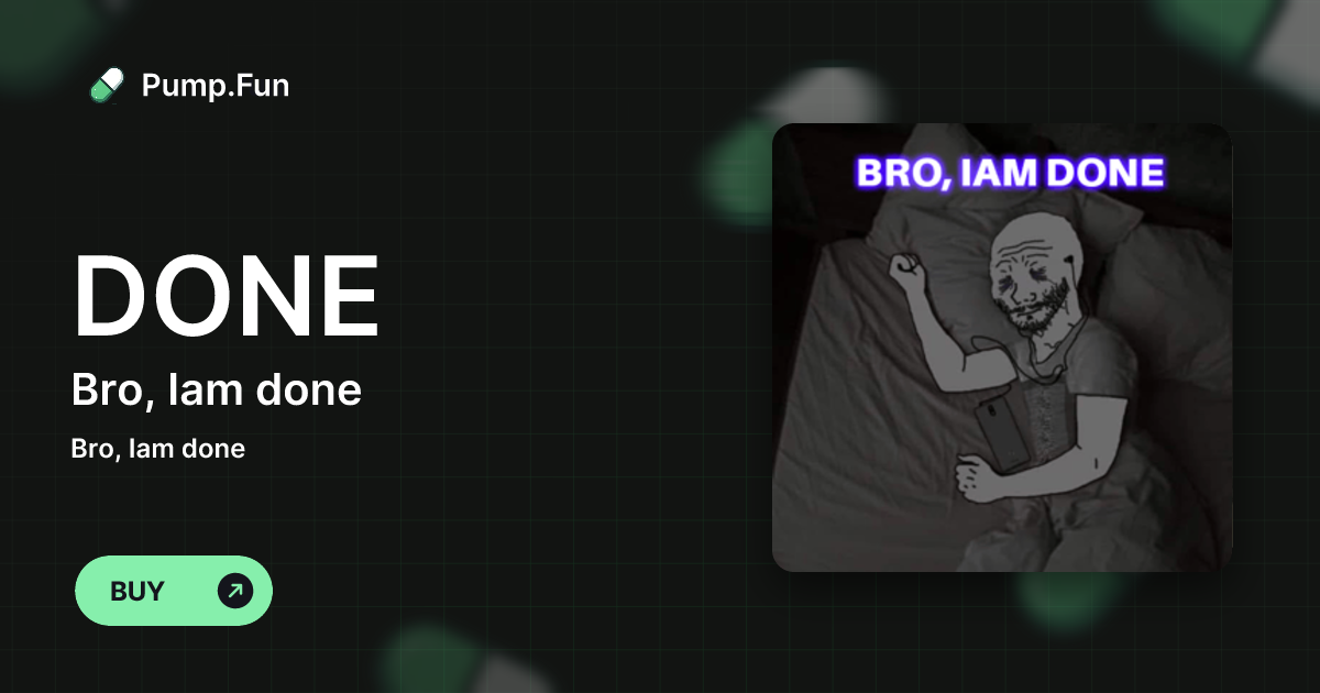 Bro, Iam done (DONE) - Pump