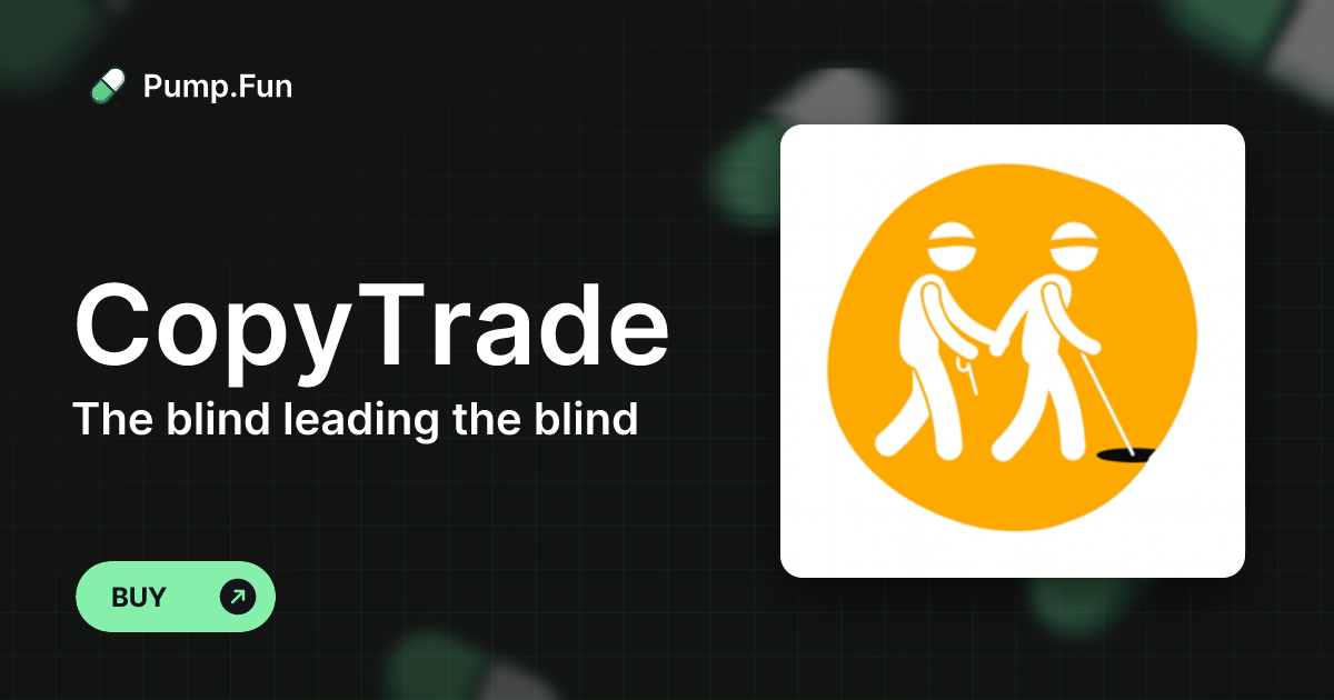 The blind leading the blind (CopyTrade) - Pump
