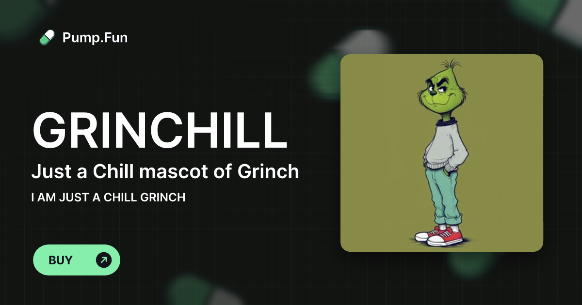 Just a Chill mascot of Grinch (GRINCHILL) - Pump