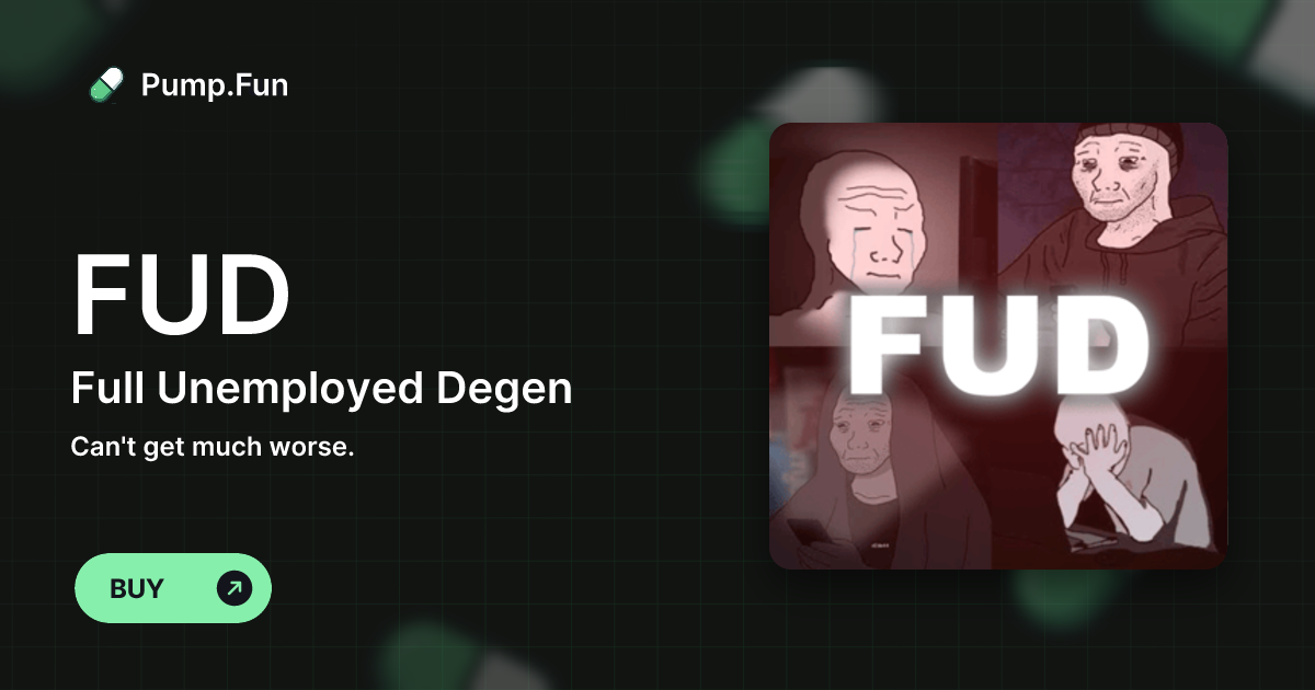 Full Unemployed Degen (FUD) - Pump