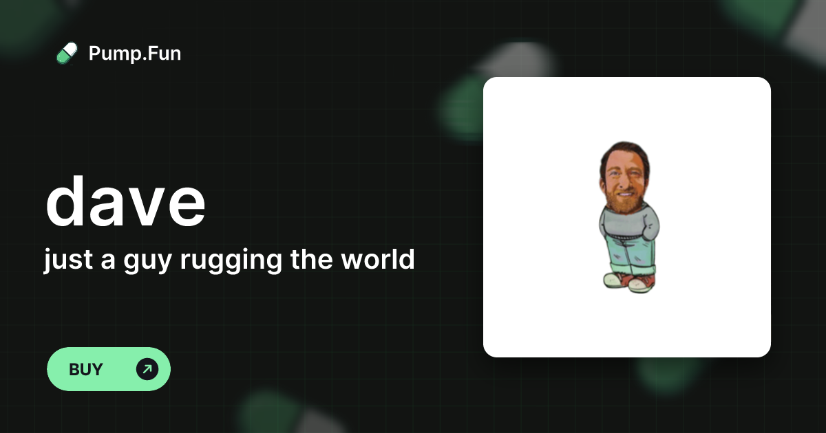 just a guy rugging the world (dave) - Pump