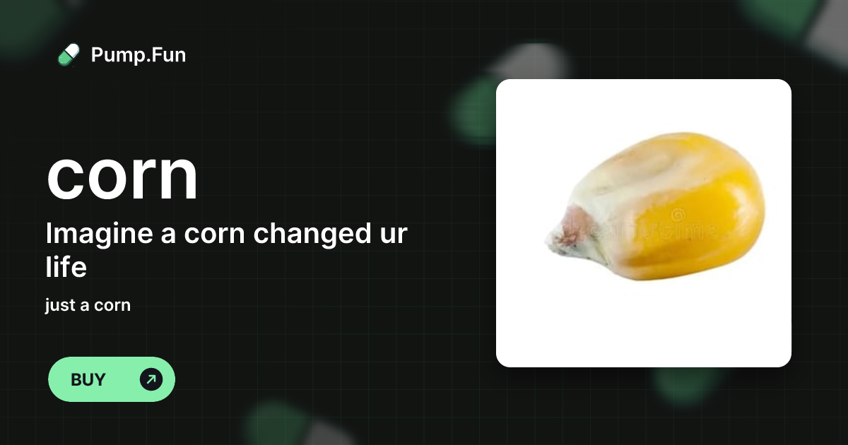 Imagine a corn changed ur life (corn) - Pump