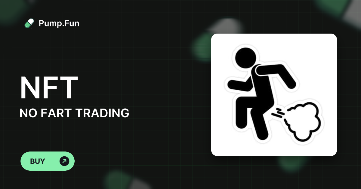NO FART TRADING (NFT) - Pump