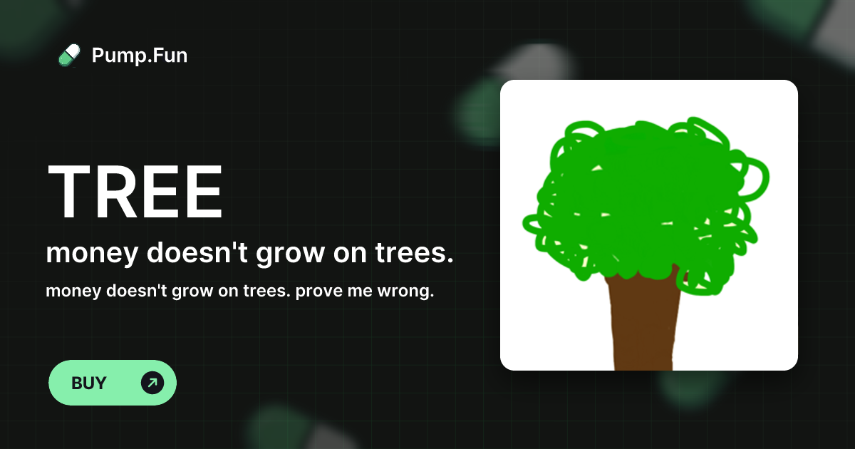 money doesn't grow on trees. (TREE) - Pump