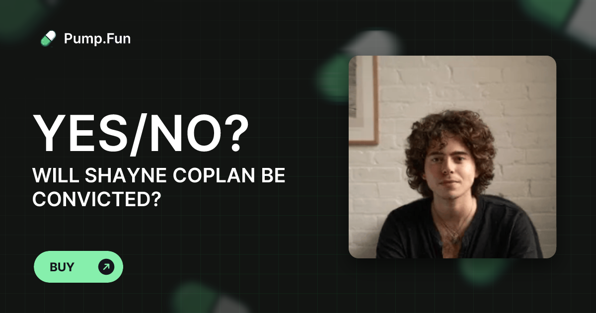 WILL SHAYNE COPLAN BE CONVICTED? (YES/NO?) - Pump