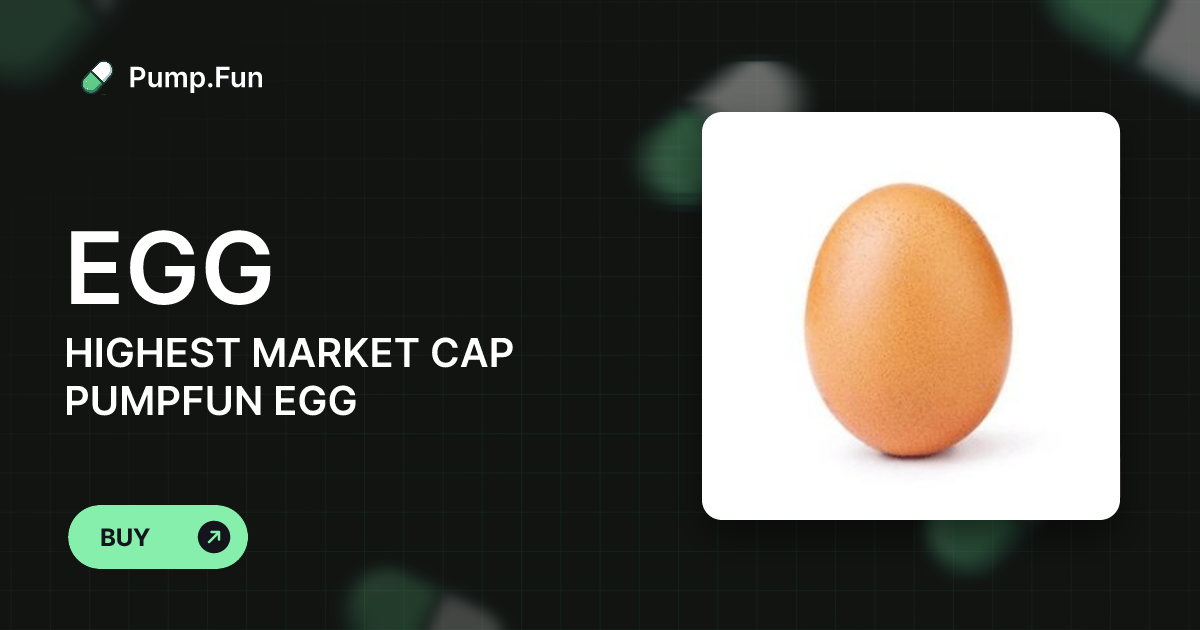 HIGHEST MARKET CAP PUMPFUN EGG (EGG) - Pump