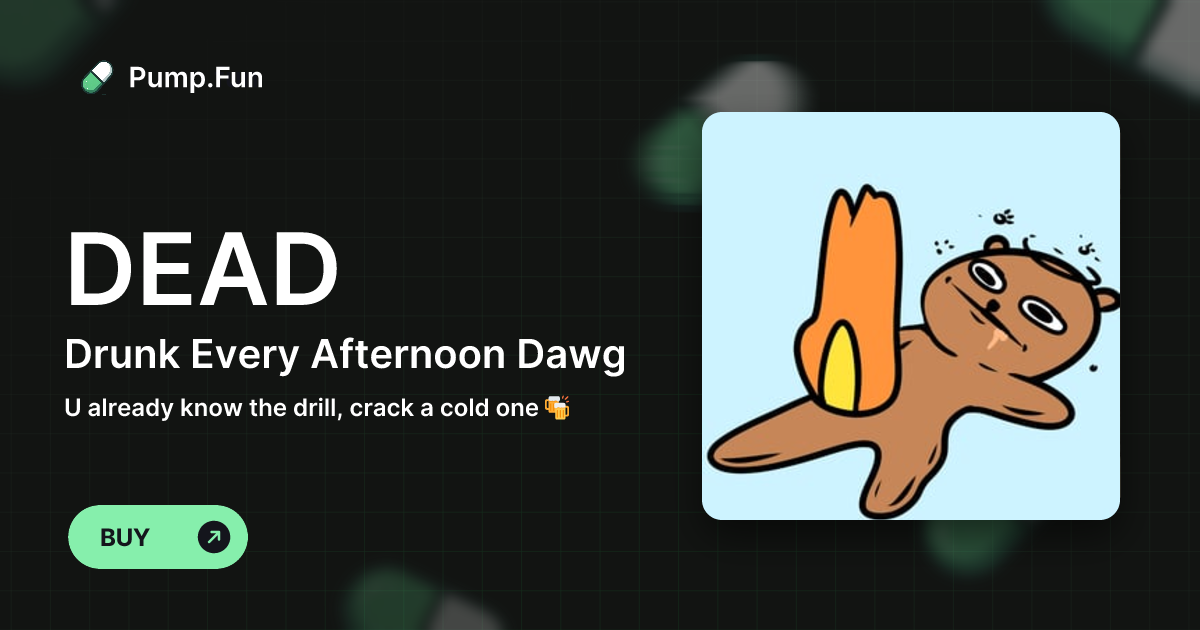 Drunk Every Afternoon Dawg (DEAD) - Pump