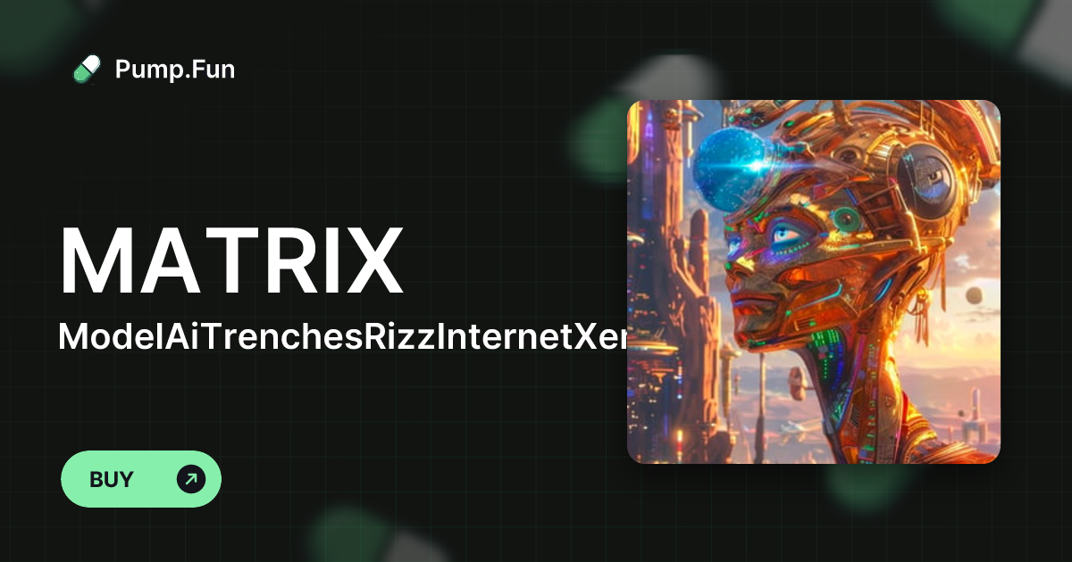 ModelAiTrenchesRizzInternetXeno (MATRIX) - Pump