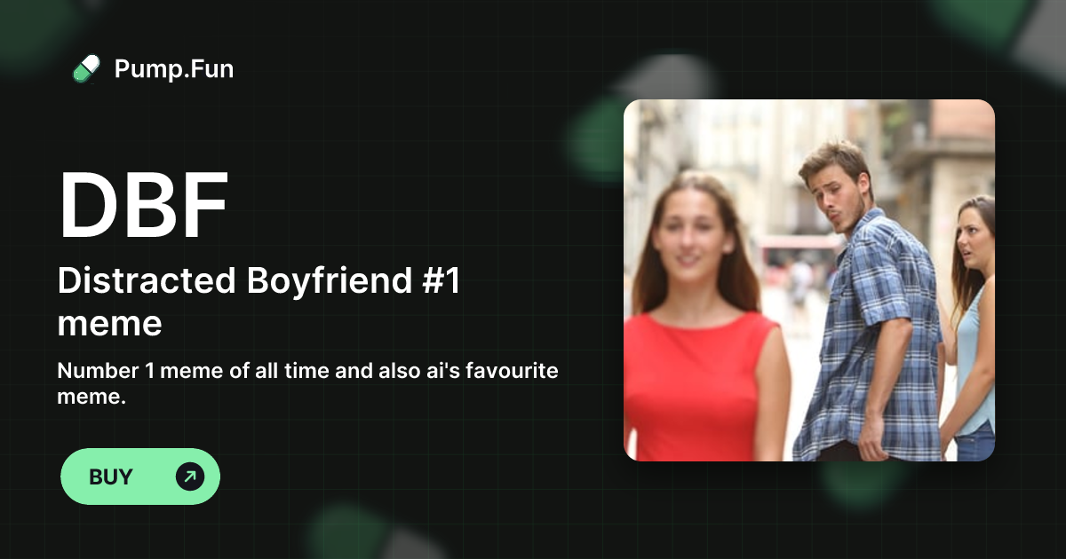 Distracted Boyfriend #1 meme (DBF) - Pump