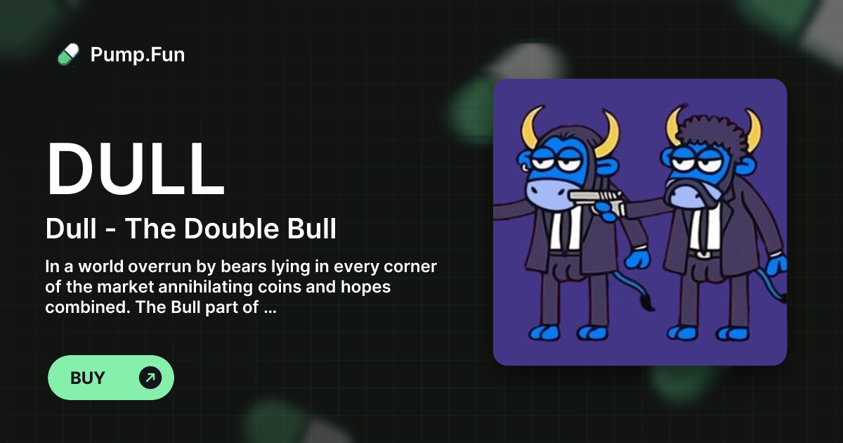 Dull - The Double Bull (DULL) - Pump