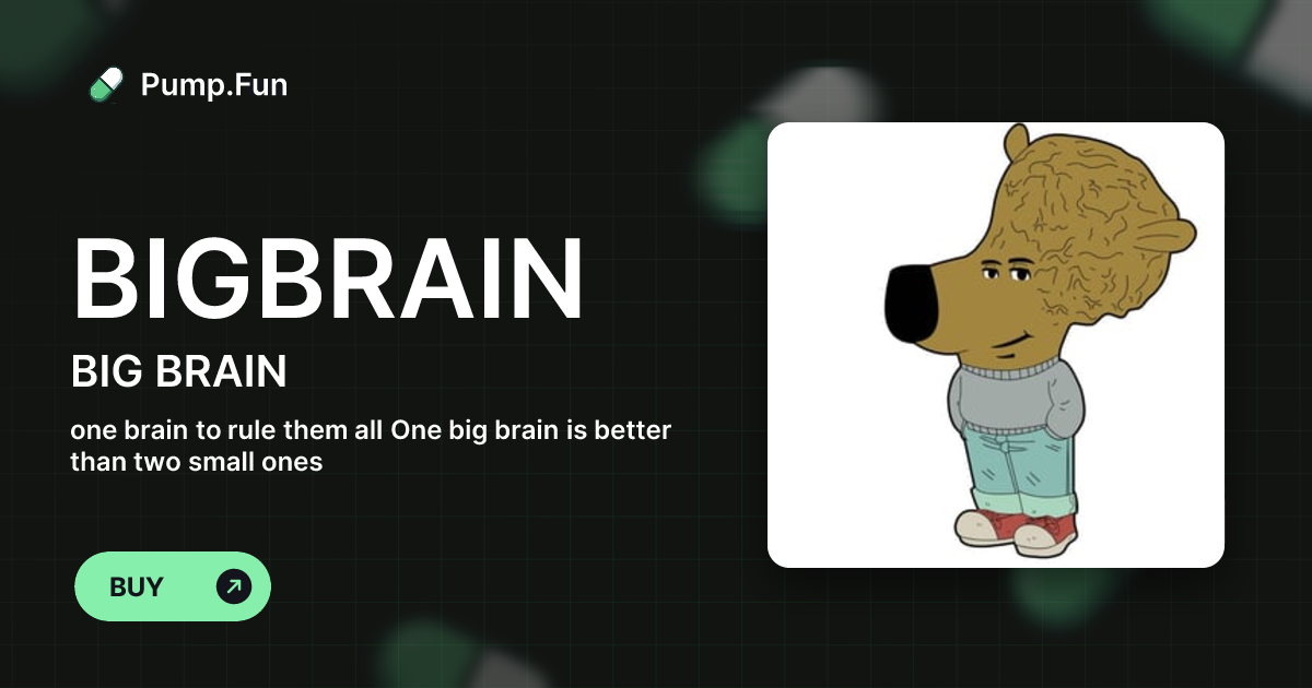 BIG BRAIN (BIGBRAIN) - Pump