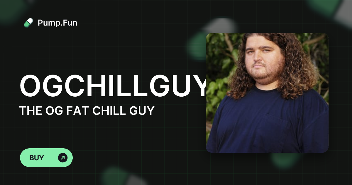 THE OG FAT CHILL GUY (OGCHILLGUY) - Pump