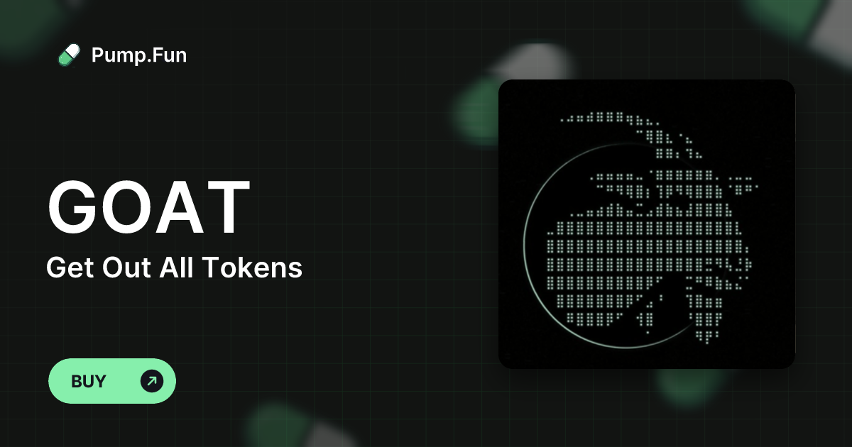 Get Out All Tokens (GOAT) - Pump