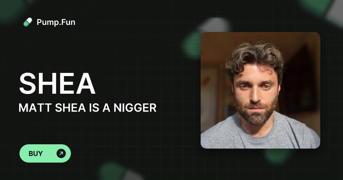 MATT SHEA IS A NIGGER (SHEA) - Pump