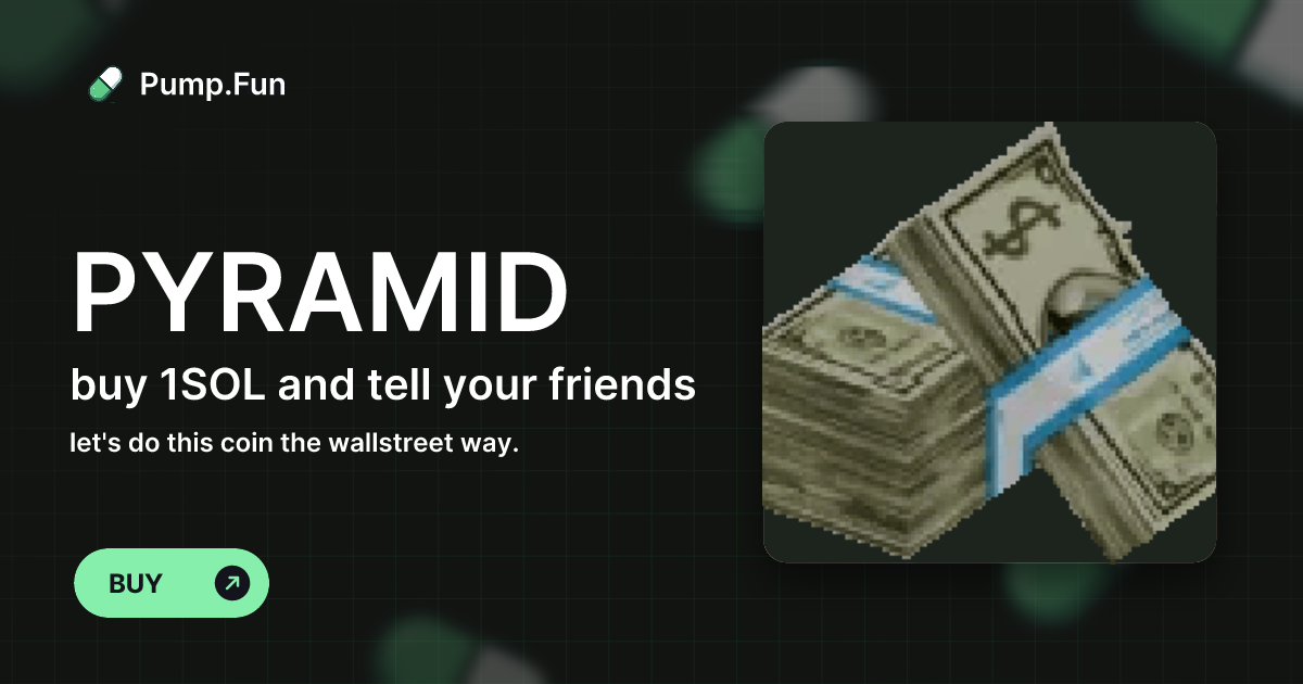 buy 1SOL and tell your friends (PYRAMID) - Pump