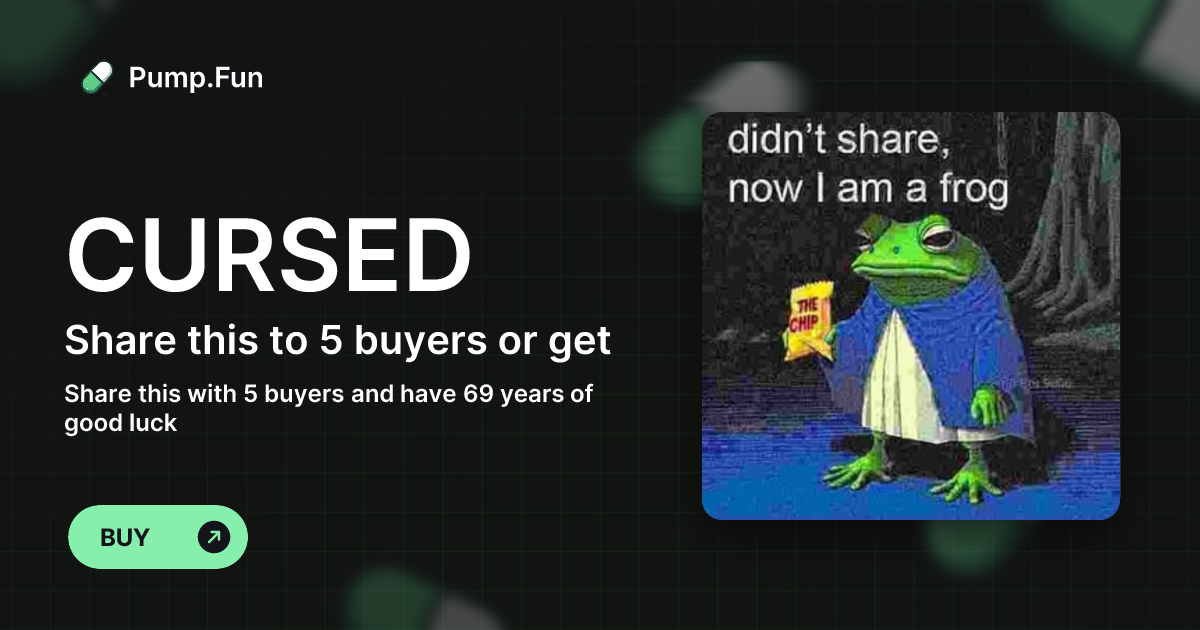 Share this to 5 buyers or get (CURSED) - Pump