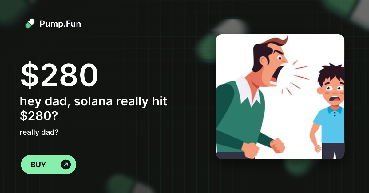hey dad, solana really hit $280? ($280) - Pump