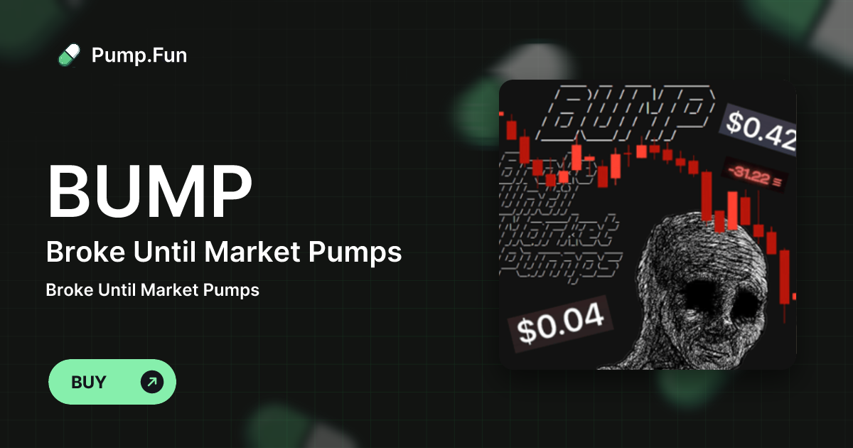 Broke Until Market Pumps (BUMP) - Pump