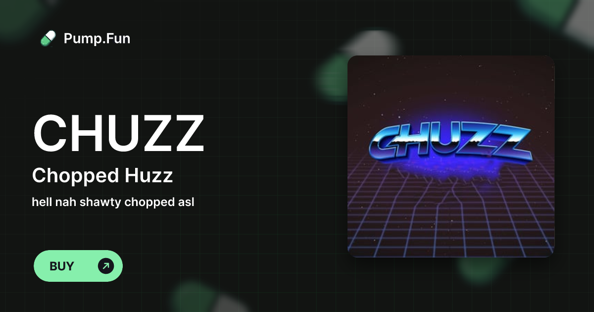 Chopped Huzz (CHUZZ) - Pump
