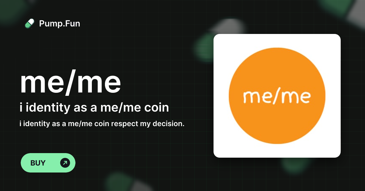 i identity as a me/me coin (me/me) - Pump