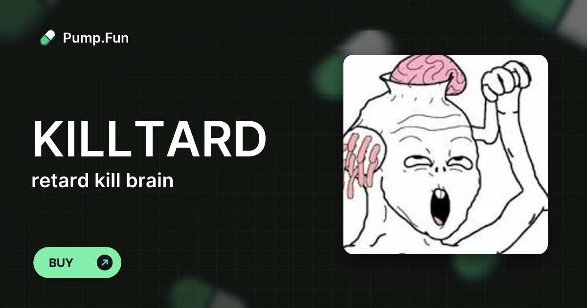 retard kill brain (KILLTARD) - Pump
