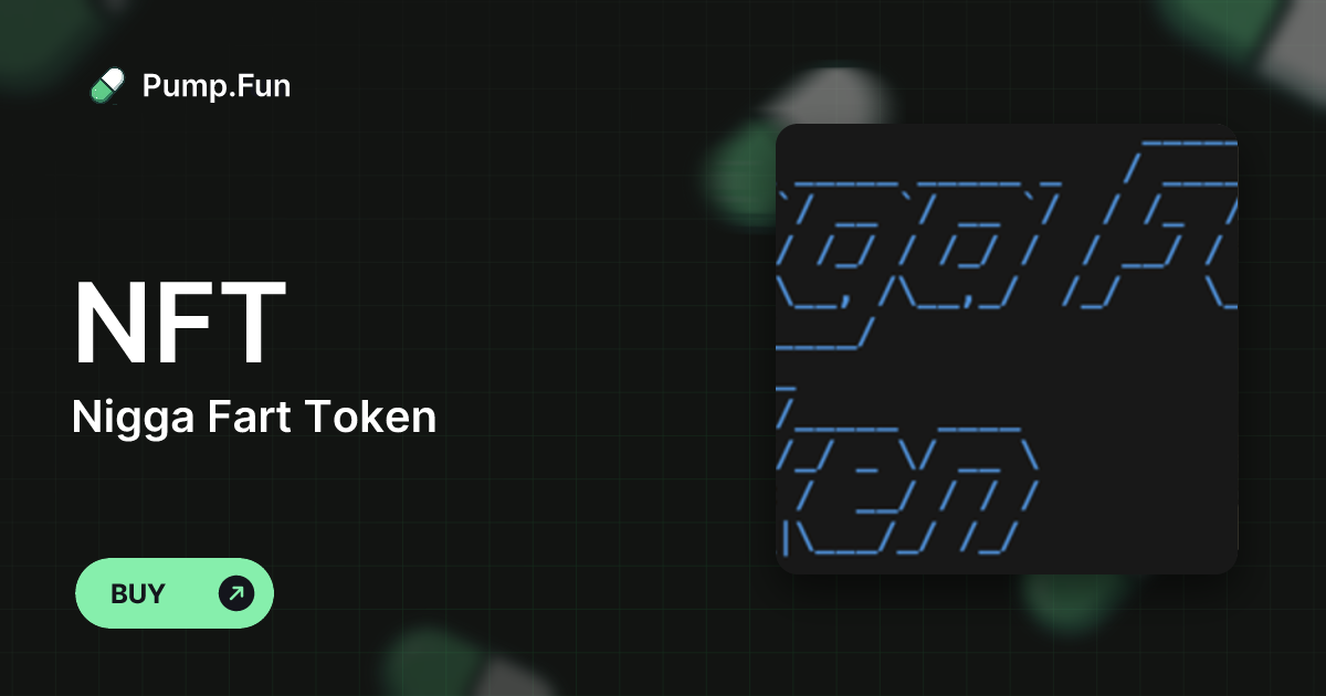 Nigga Fart Token (NFT) - Pump